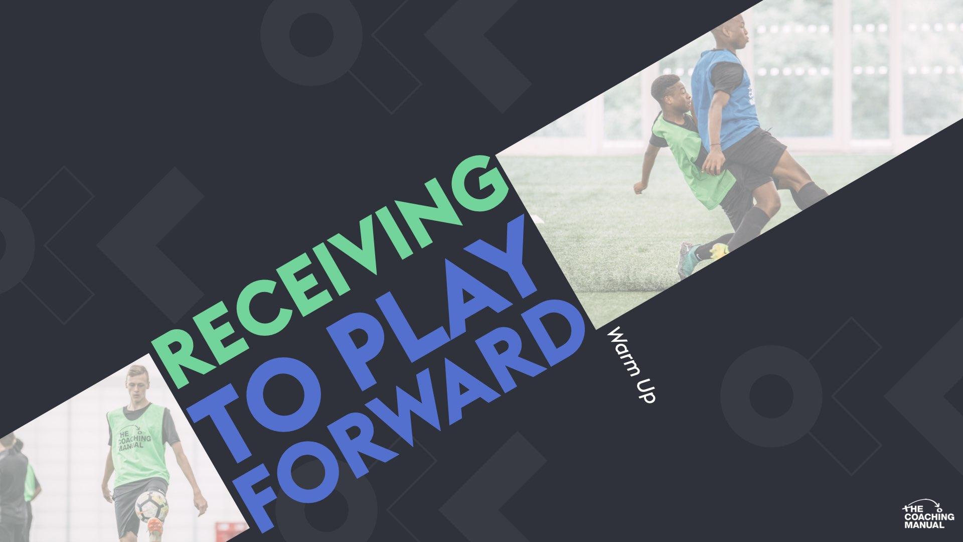 Receiving To Play Forward - The Coaching Manual
