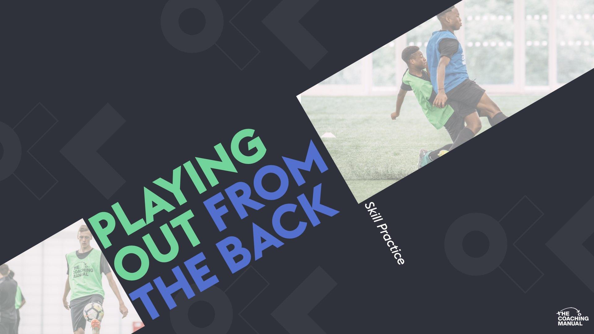 Playing Out From The Back Skill Practice - The Coaching Manual