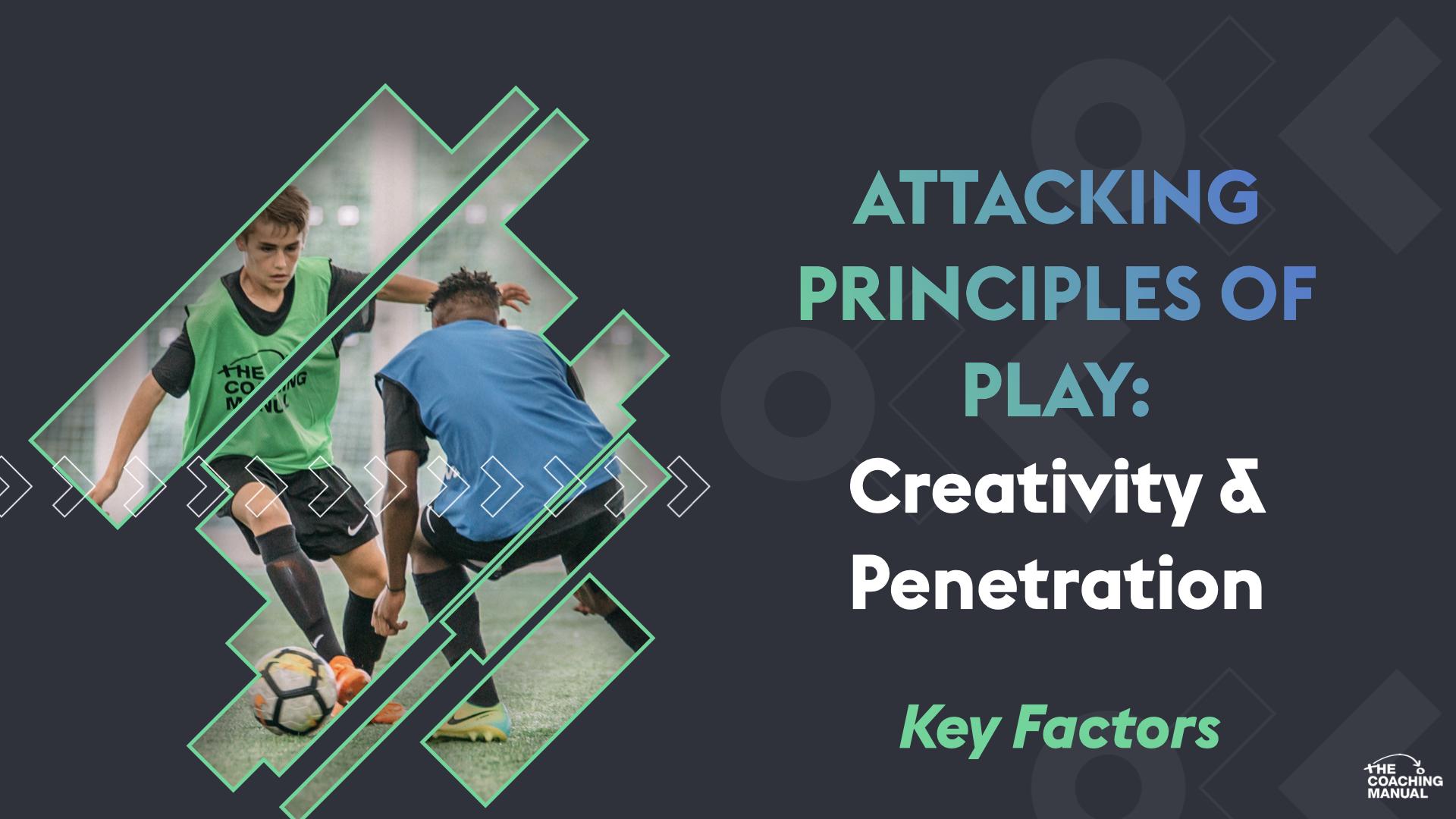Attacking Principles of Play: Creativity and Penetration - How to be ...