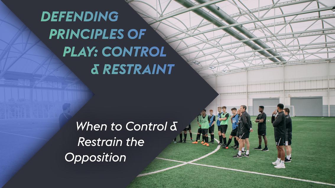 Defensive Principles of Play: Control and Restraint - When to Control ...
