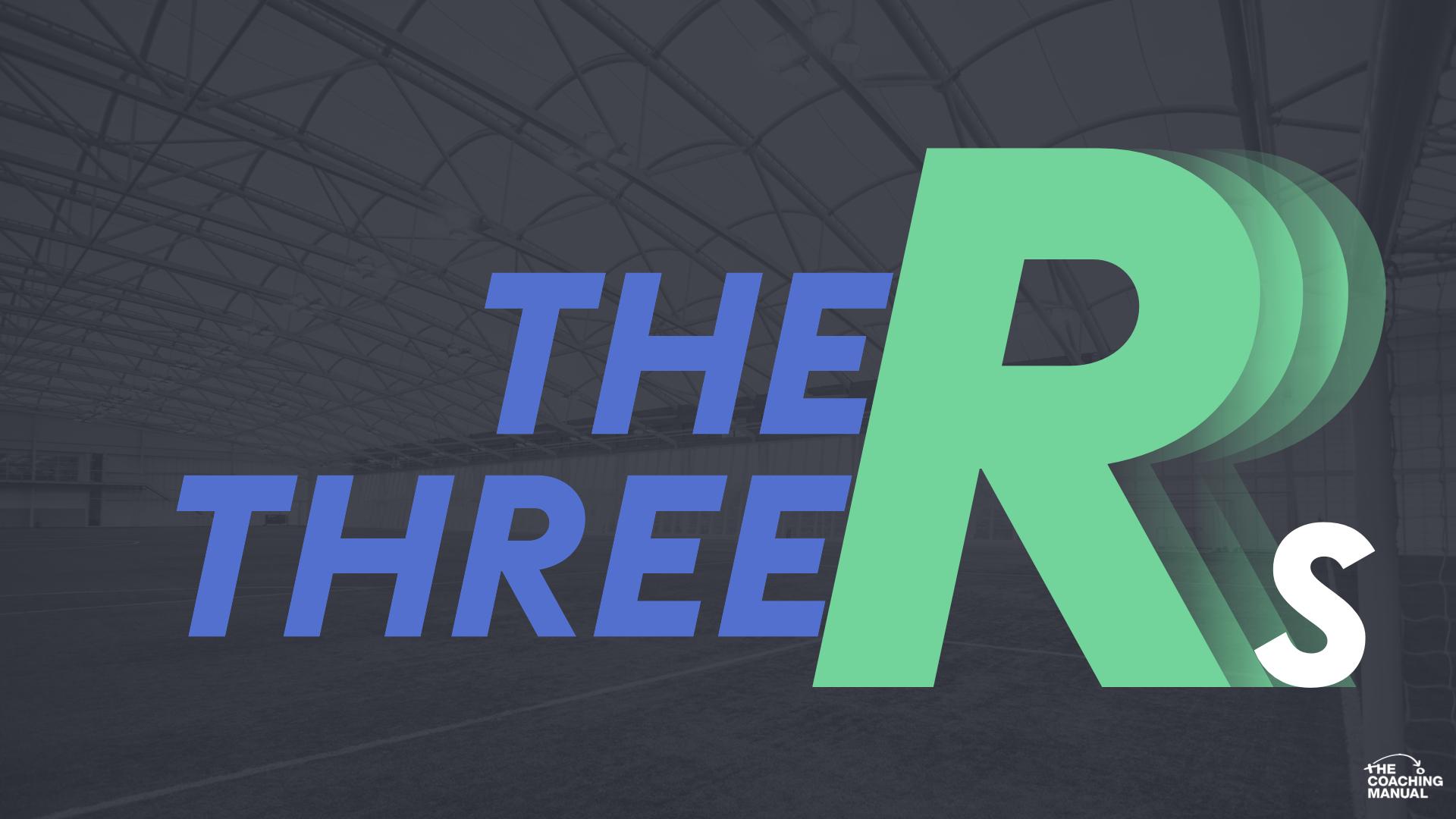 The Three Rs: Realistic, Relevant, Repetition - The Coaching Manual