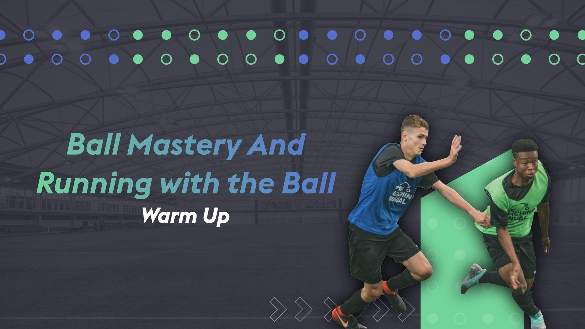 Ball Mastery And Running with the Ball Warm Up - The Coaching Manual