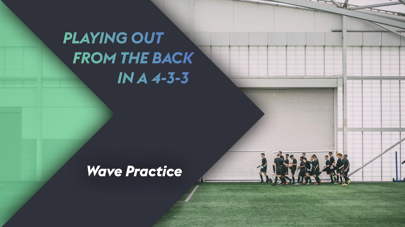 Playing Out from the Back in a 4-3-3 Wave Practice - The Coaching Manual