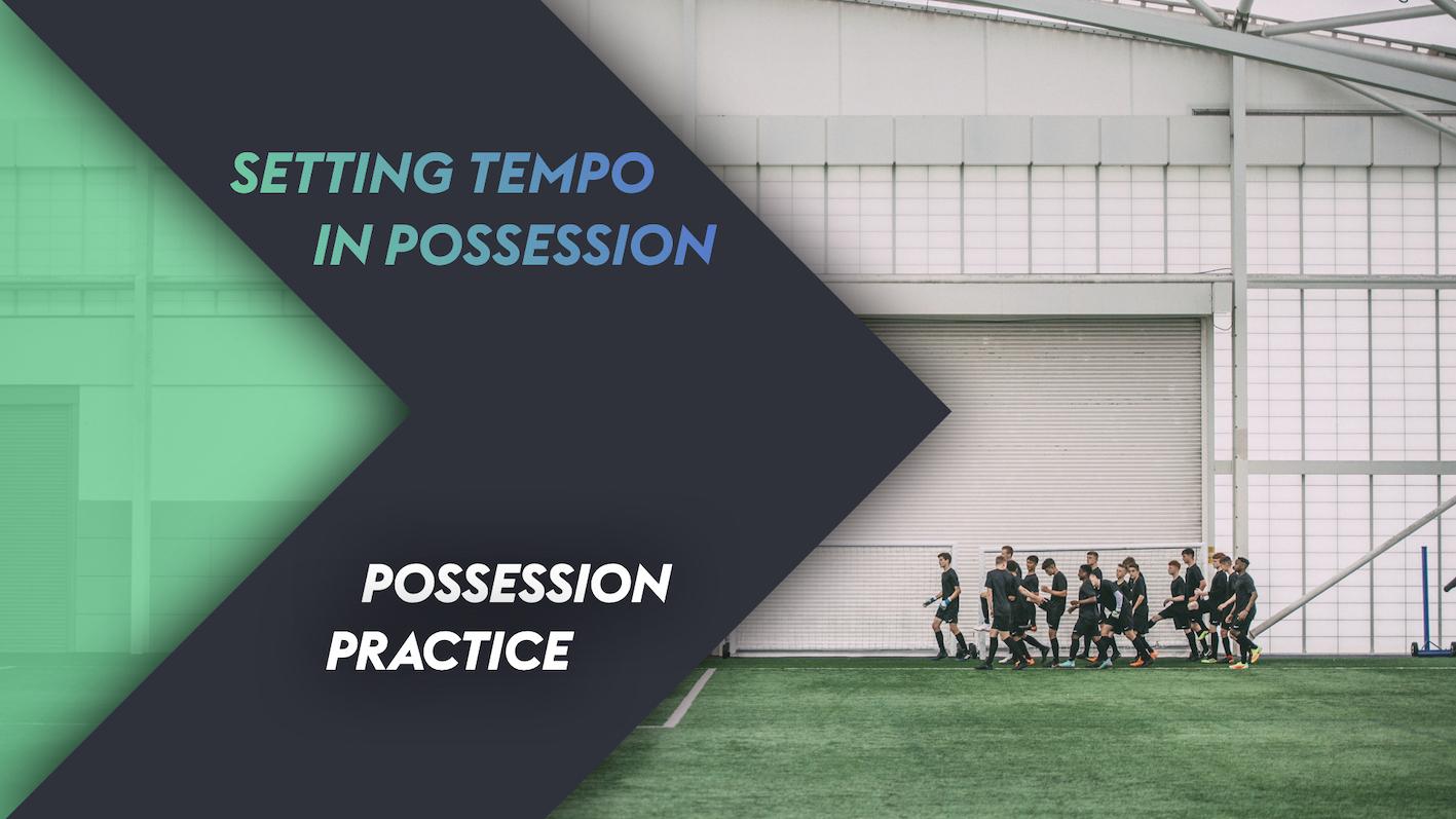 Setting Tempo in Possession - The Coaching Manual