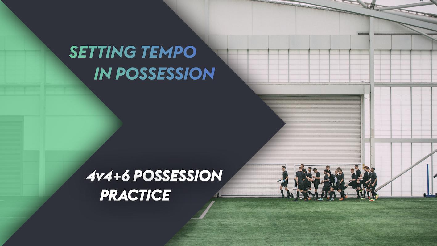 Setting Tempo in Possession - 4v4+6 Possession Practice - The Coaching ...