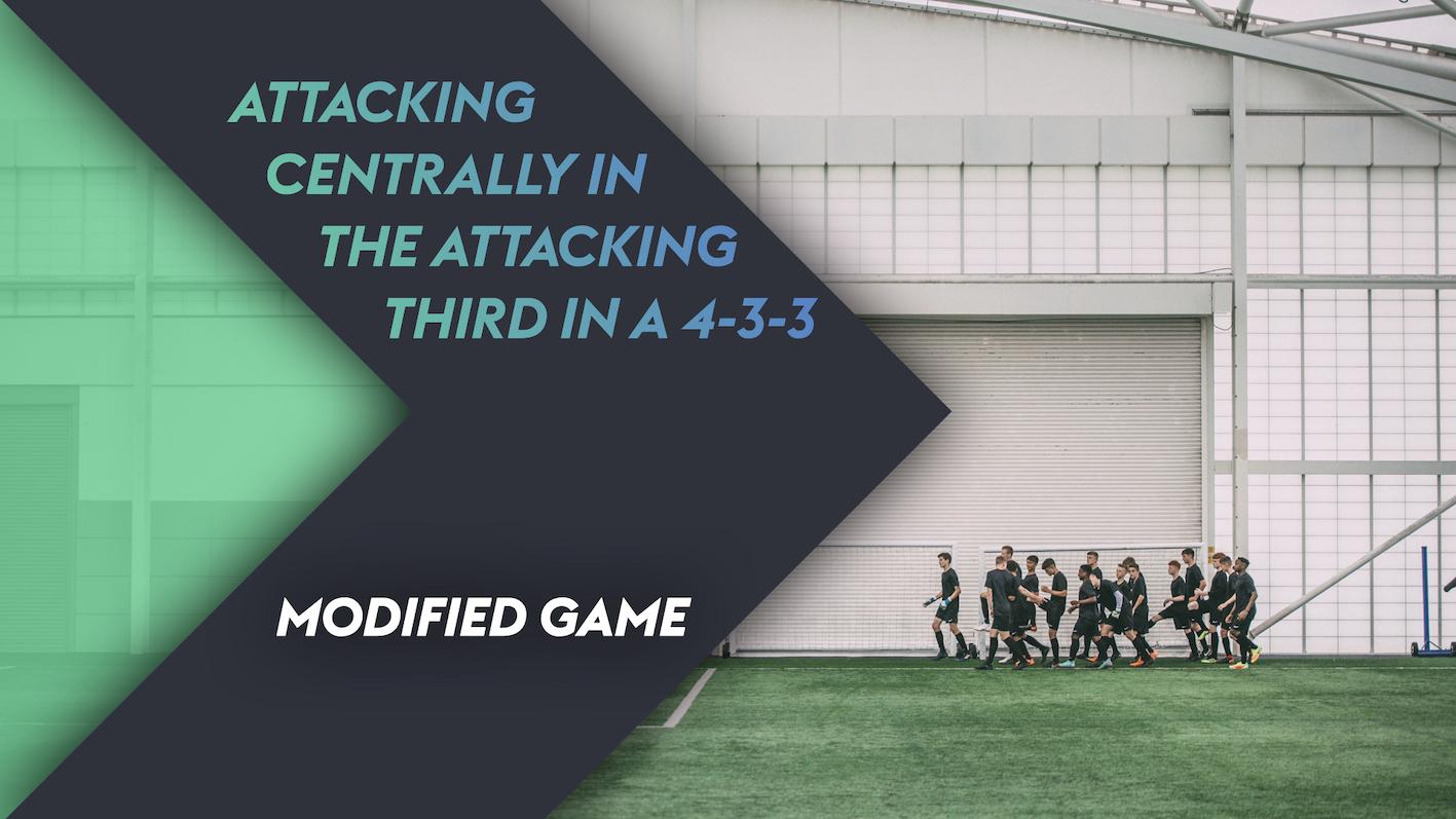 Attacking Centrally in the Attacking Third in a 4-3-3 - The Coaching Manual