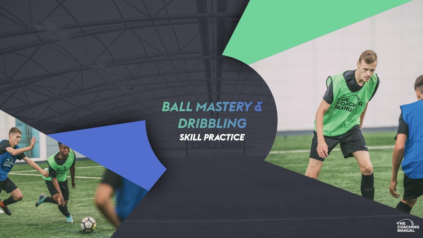 Ball Mastery and Dribbling - The Coaching Manual