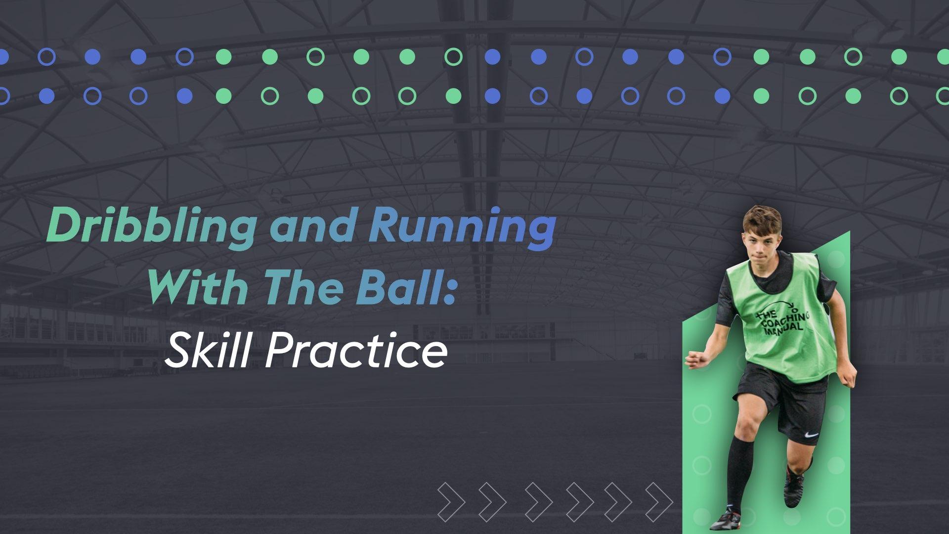 Recognising When To Dribble Or Run With The Ball - The Coaching Manual