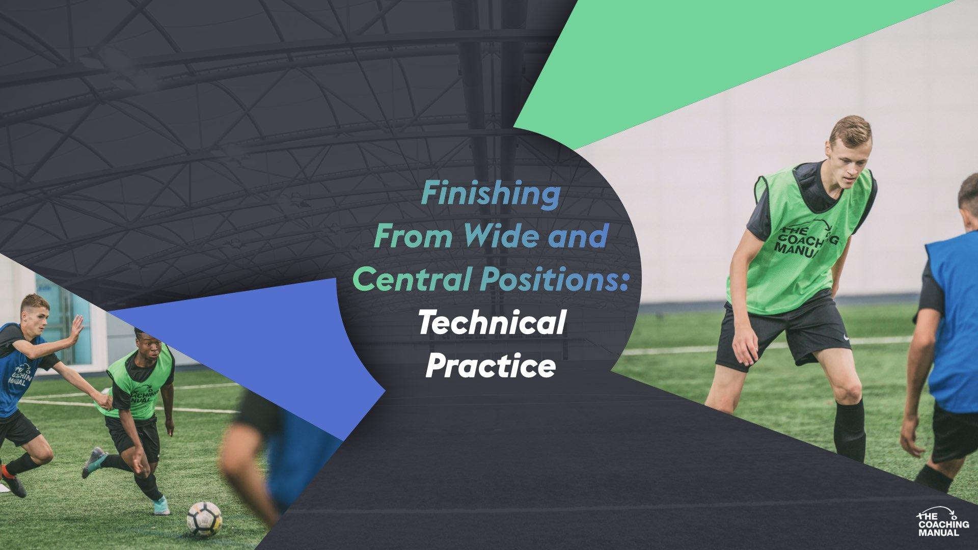 Finishing From Wide and Central Positions Technical Practice - The ...