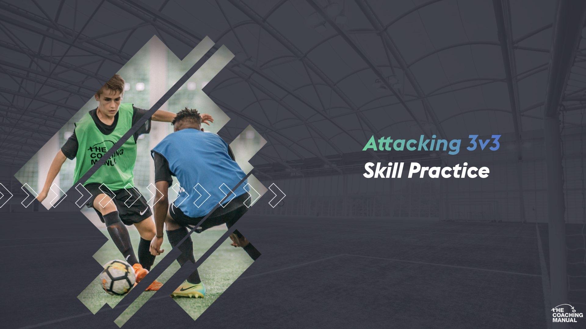 Attacking 3v3 Skill Practice 2 - The Coaching Manual