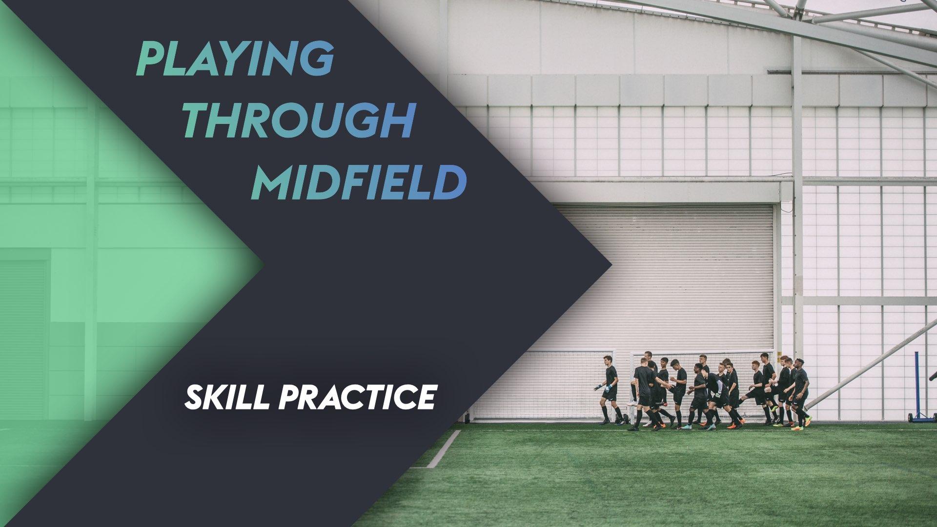 Playing Through Midfield - Skill Practice - The Coaching Manual