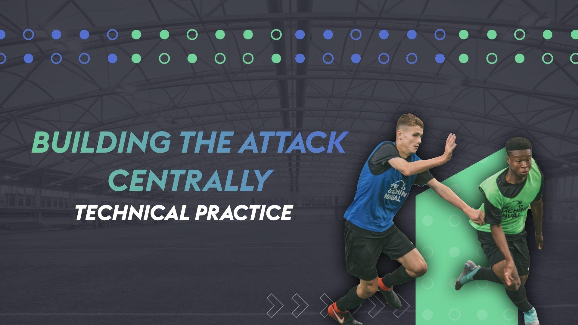 Building The Attack In Central Areas - The Coaching Manual
