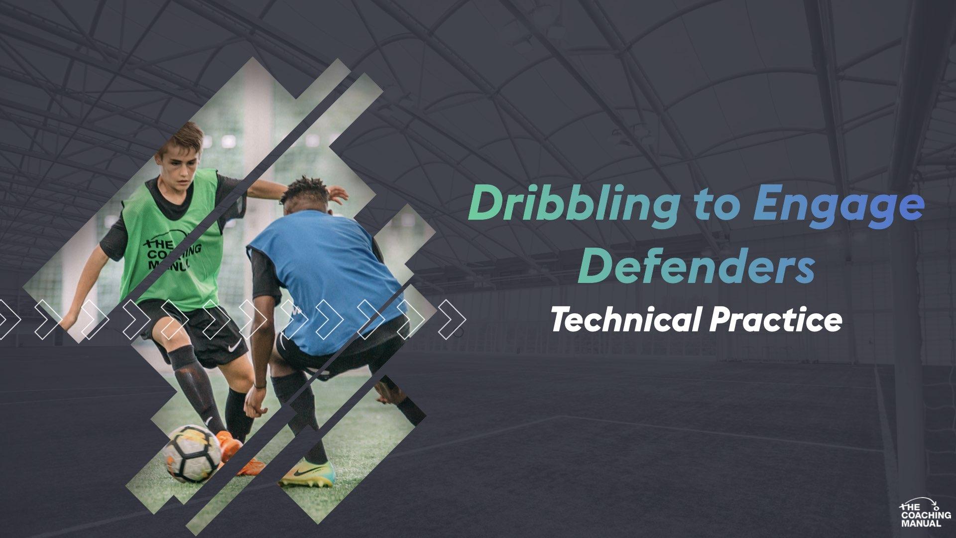Dribbling to Engage Defenders Technical Practice - The Coaching Manual
