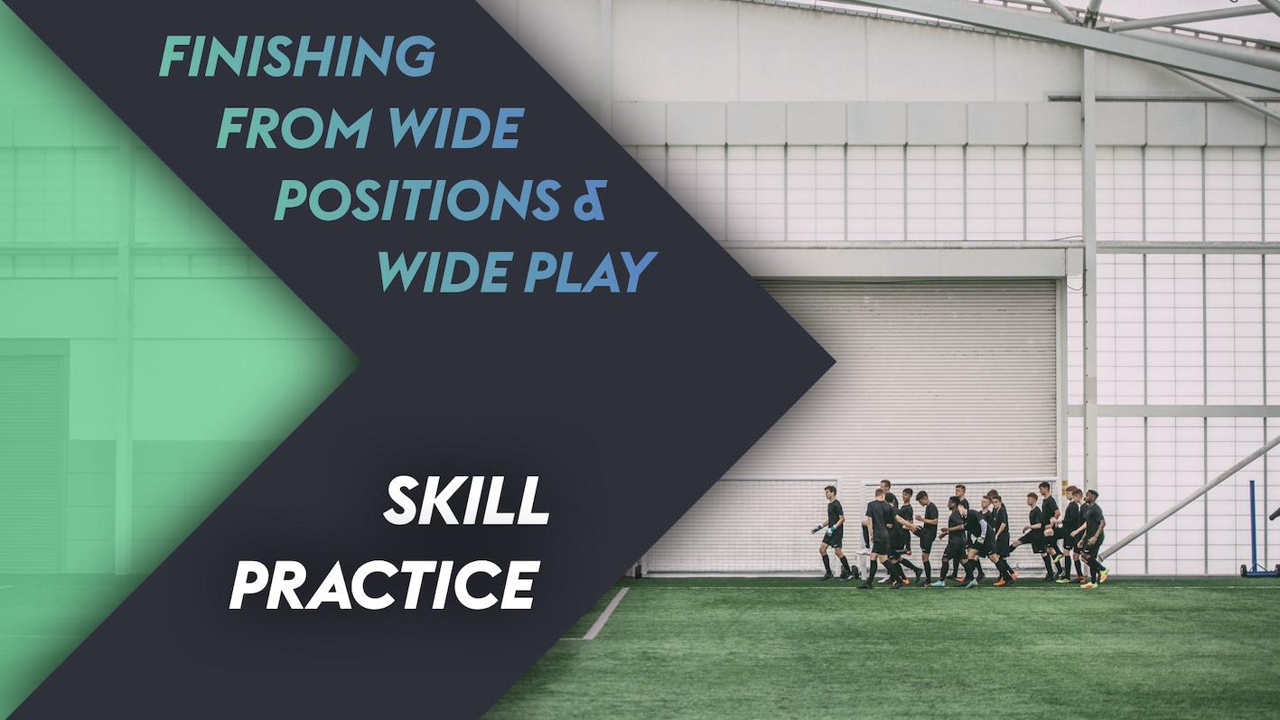 Finishing from Wide Positions and Wide Play Skill Practice - The ...