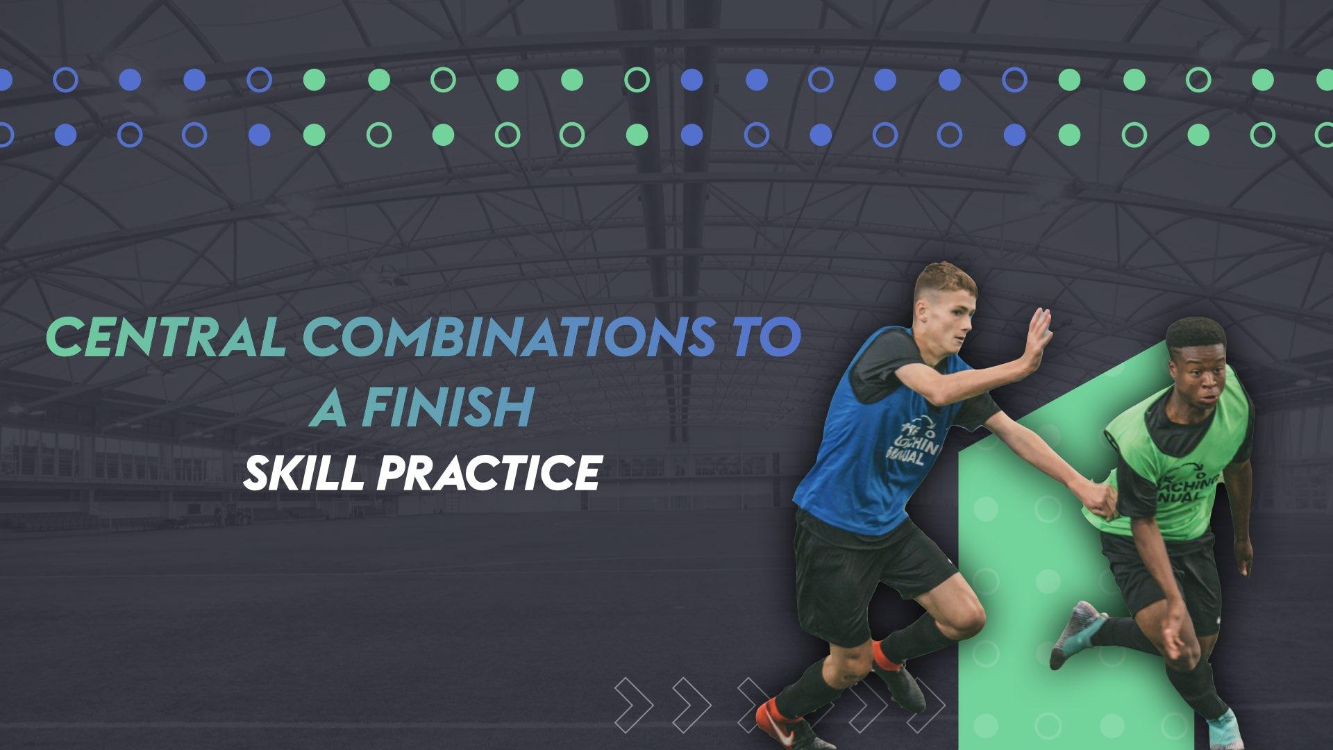 Central Combinations To A Finish - Skill Practice - The Coaching Manual