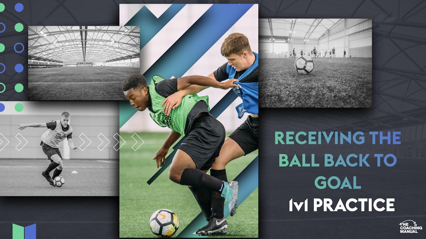 Receiving the Ball Back to Goal 1v1 Practice - The Coaching Manual