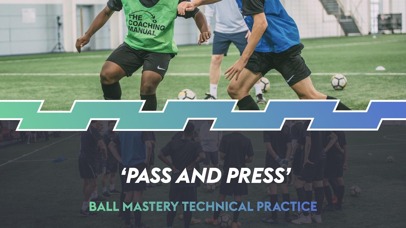 'Pass and Press' Ball Mastery Technical Practice - The Coaching Manual