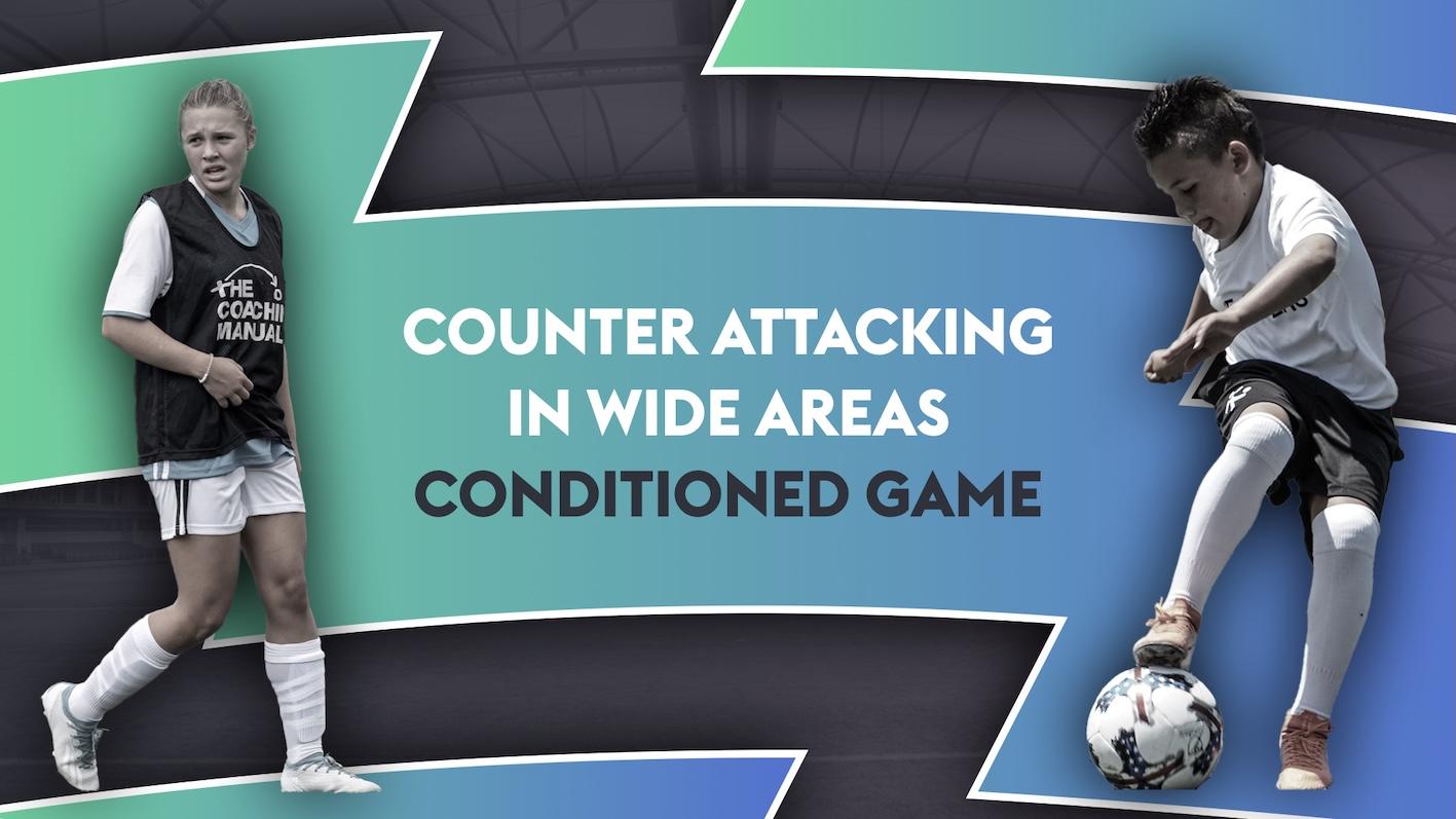 Counter Attacking in Wide Areas Conditioned Game - The Coaching Manual