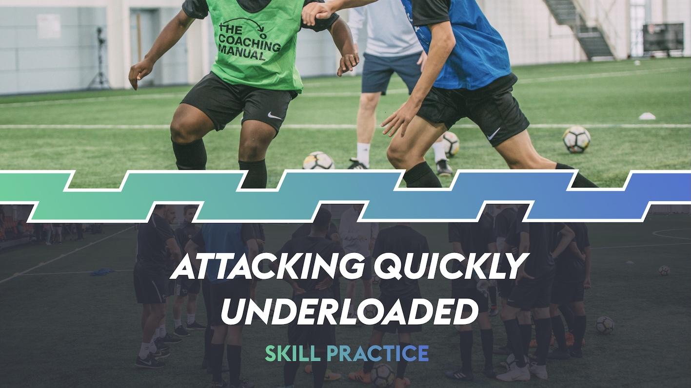 Attacking Quickly Underloaded 1v2 Skill Practice - The Coaching Manual