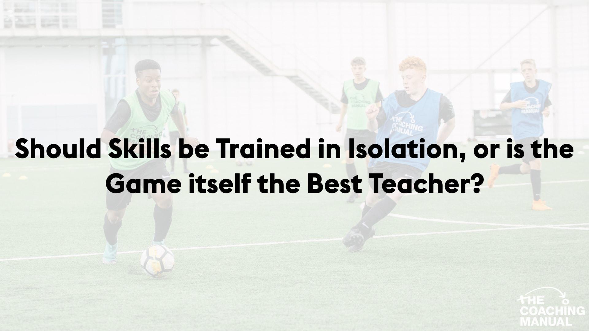 Should Skills be Trained in Isolation, or is the Game itself the Best ...