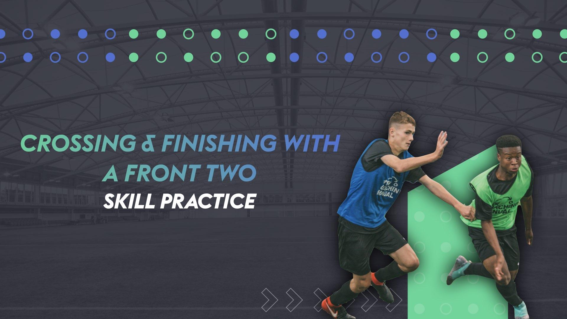 Crossing & Finishing With A Front Two -Skill Practice - The Coaching Manual