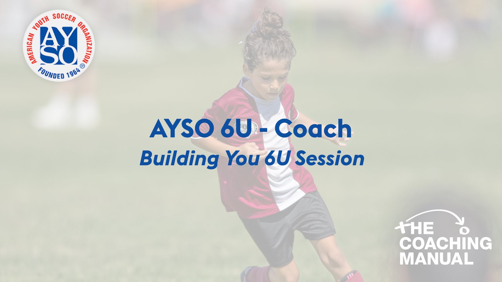 AYSO 6U Coach - Building Your 6U Session - The Coaching Manual