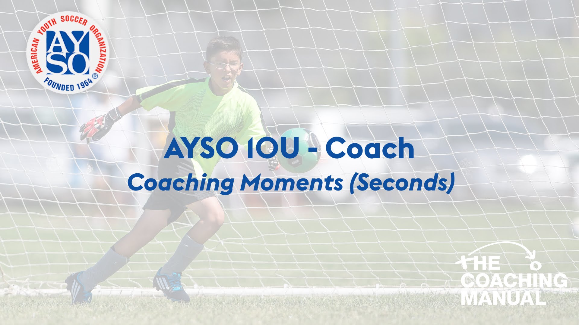 AYSO 10U Coach - Coaching Moments (Seconds) - The Coaching Manual