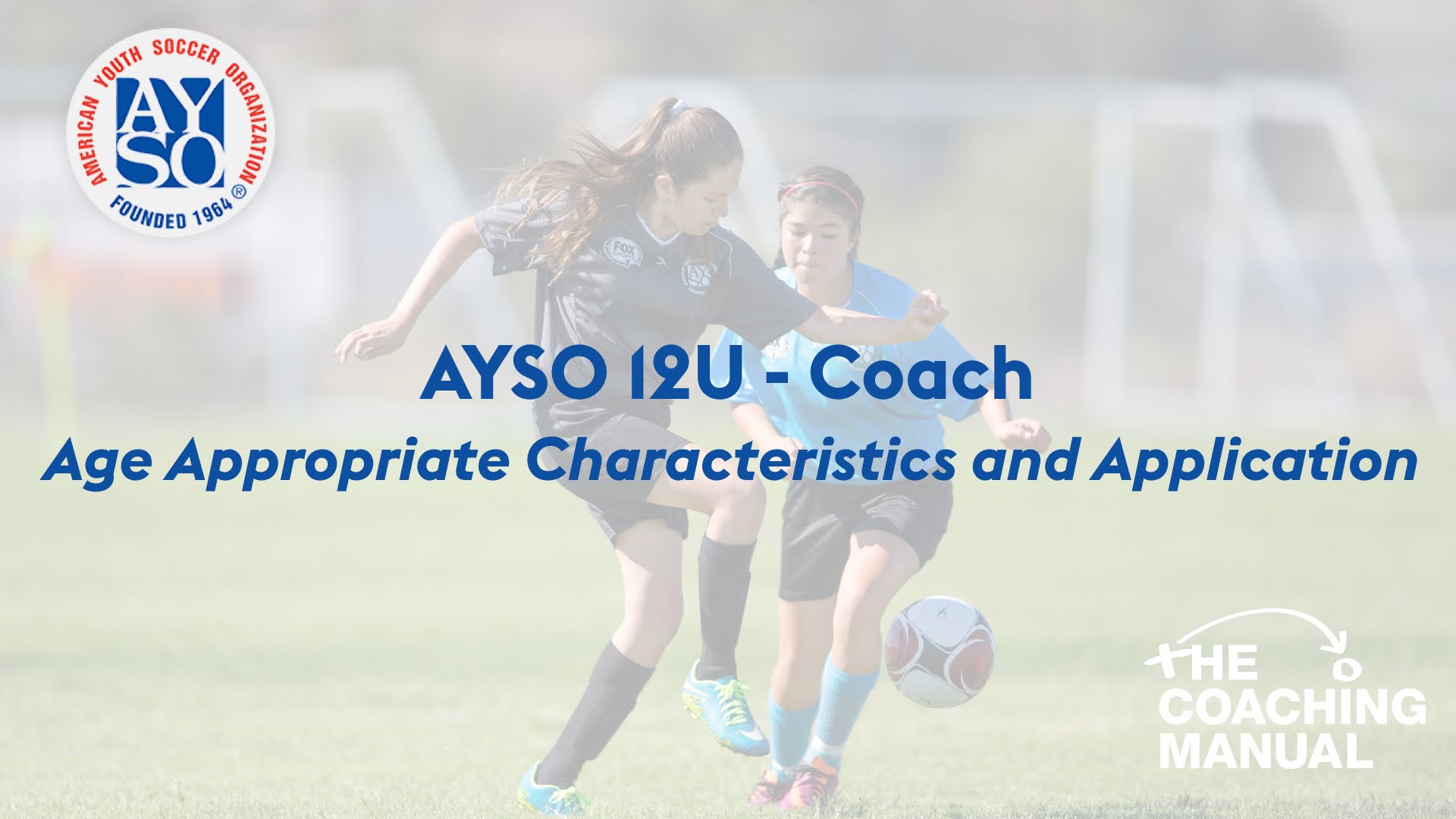AYSO 12U Coach - Age Appropriate Understanding and Application - The ...