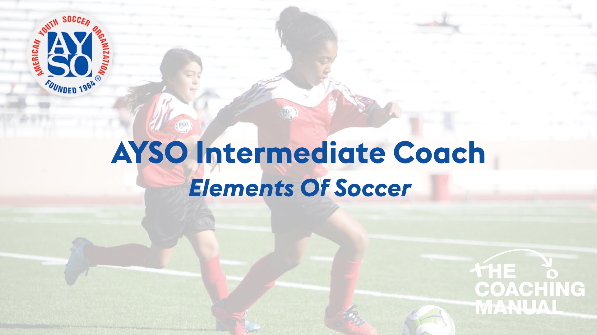 AYSO Intermediate Coach - Elements Of Soccer - The Coaching Manual