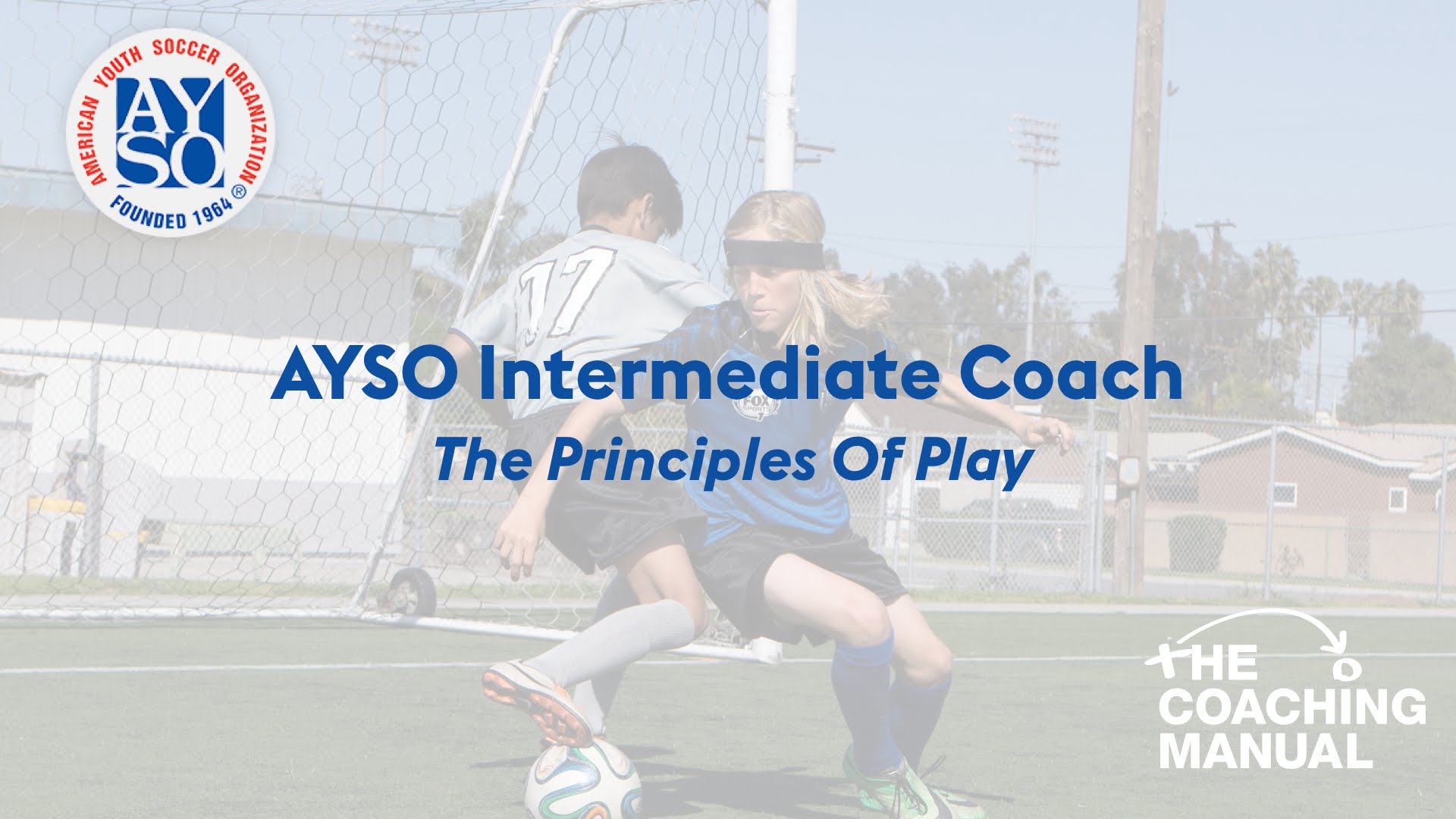 AYSO Intermediate Coach - The Principles Of Play - The Coaching Manual