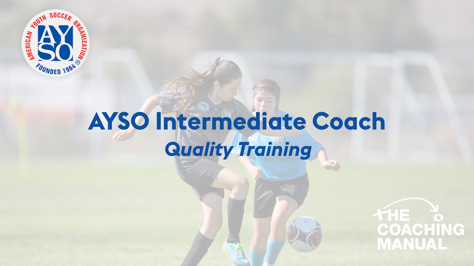 AYSO Intermediate Coach - Quality Training - The Coaching Manual