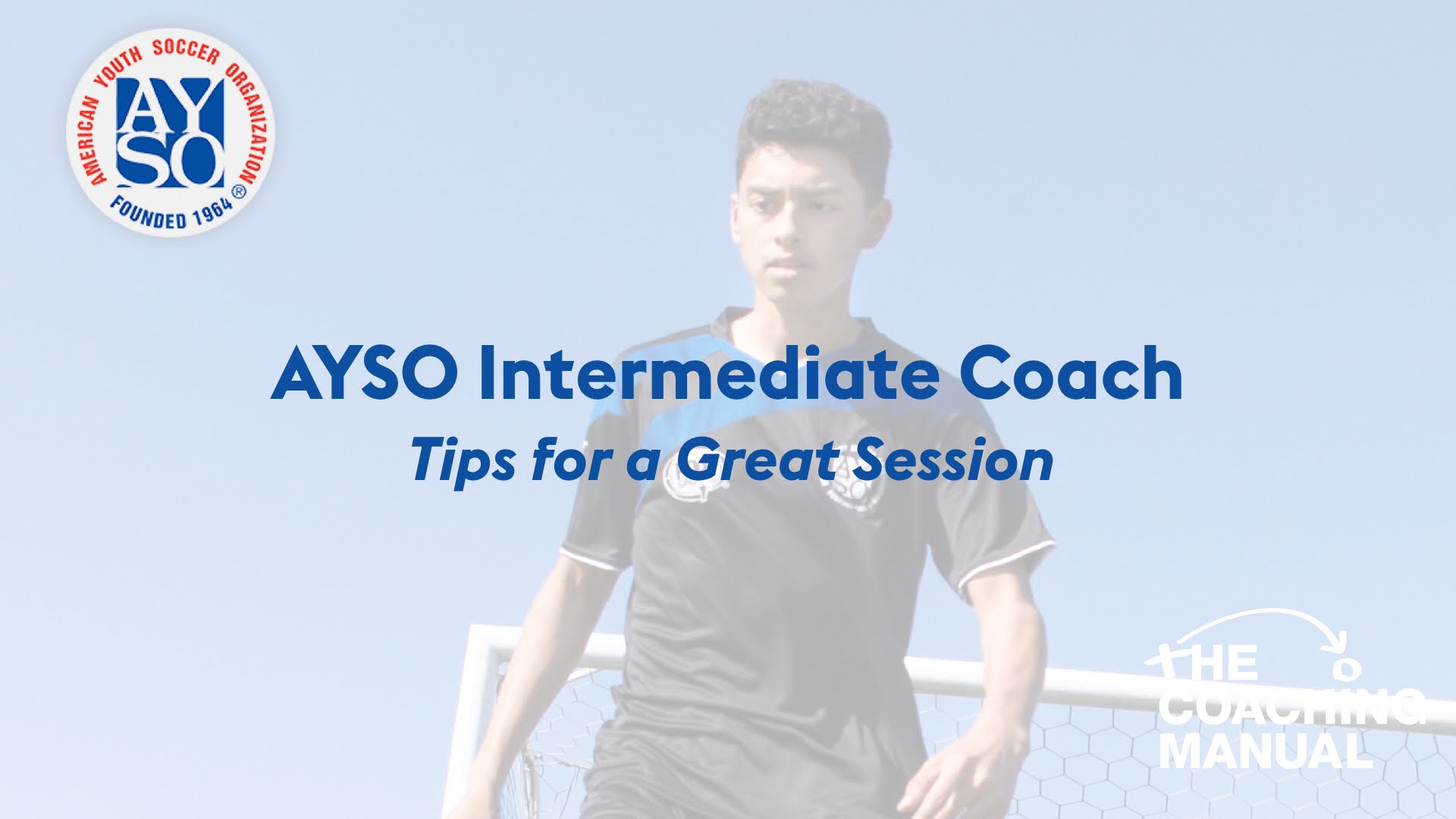 AYSO Intermediate Coach - Tips For A great Session - The Coaching Manual