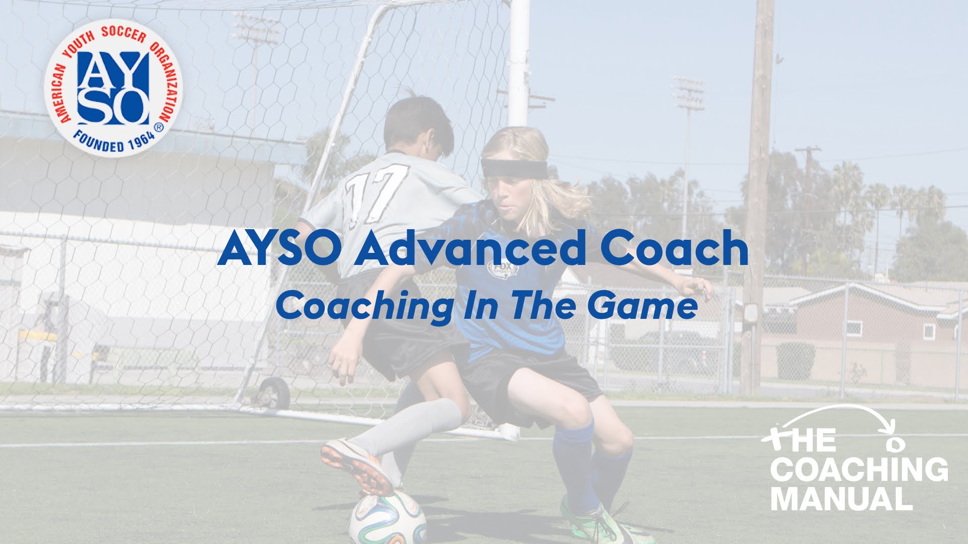 AYSO Advanced Coach - Coaching In A Game - The Coaching Manual