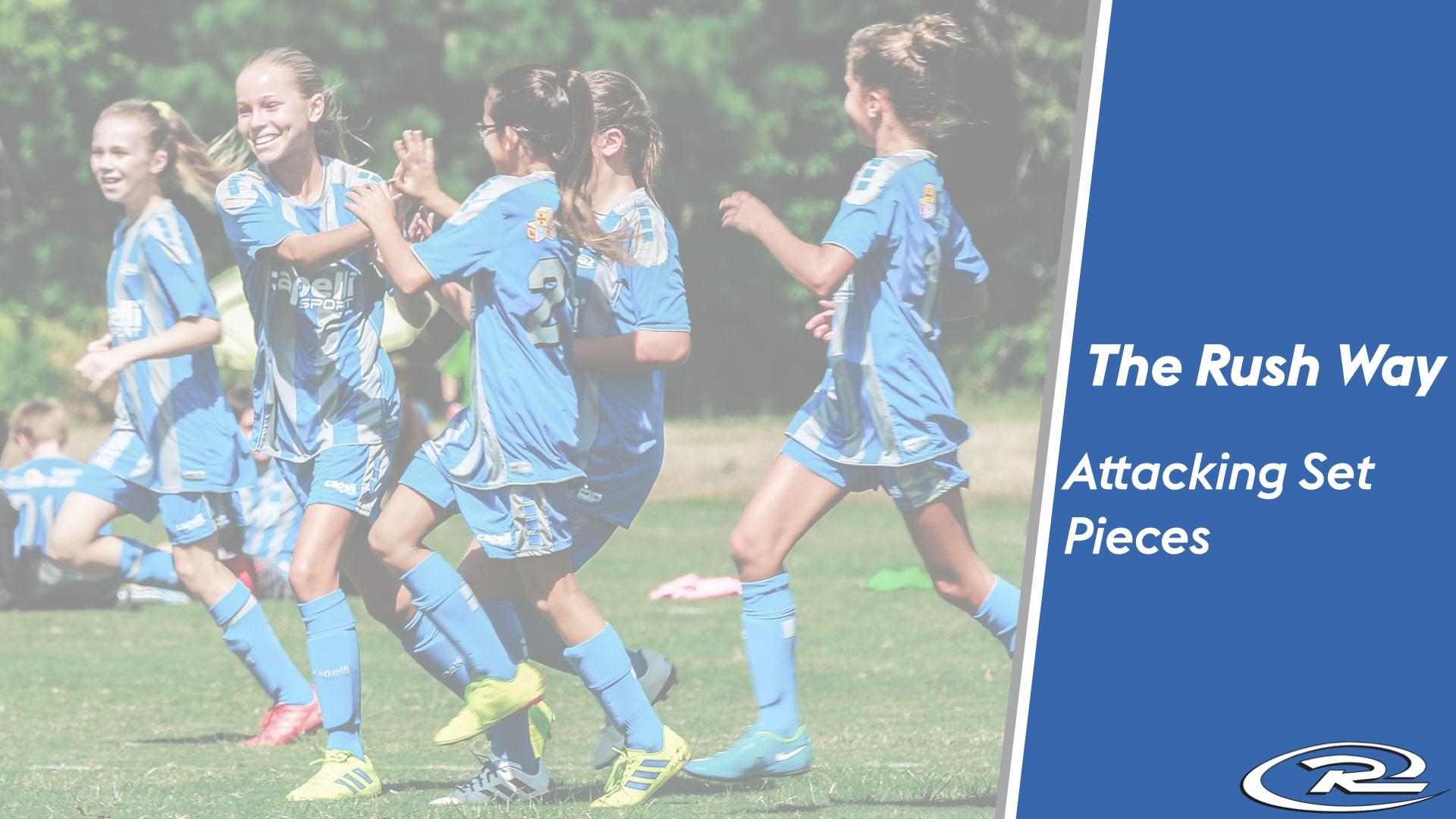 The Rush Way: Attacking Set Pieces - The Coaching Manual