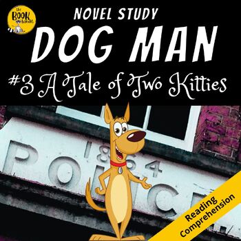 DOG MAN 3 A Tale of Two Kitties READING COMPREHENSION and Book ...