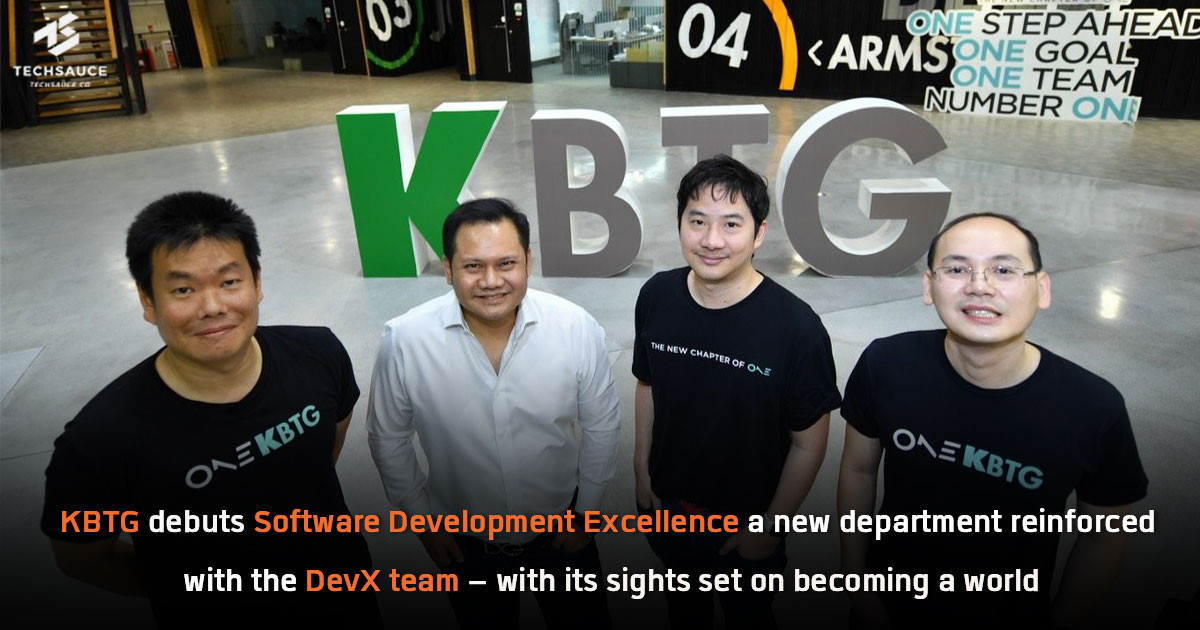 KBTG debuts Software Development Excellence a new department reinforced with the DevX team ...