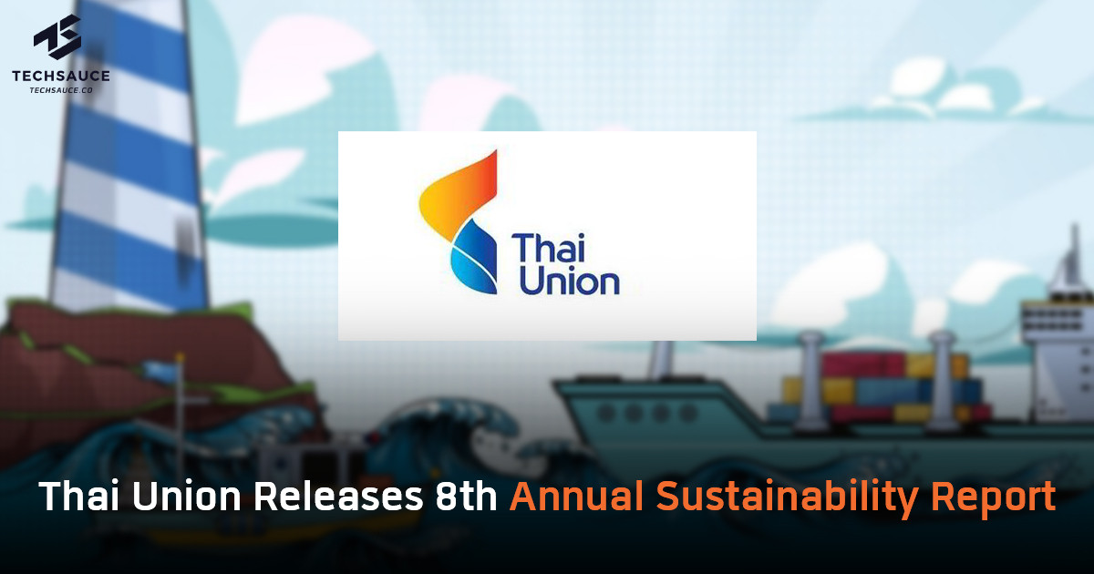 Thai Union Releases 8th Annual Sustainability Report | Techsauce