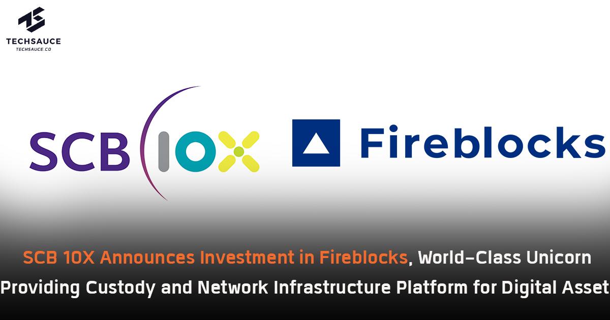 SCB 10X Announces Investment in Fireblocks, a World-Class Unicorn Providing Custody and Network ...
