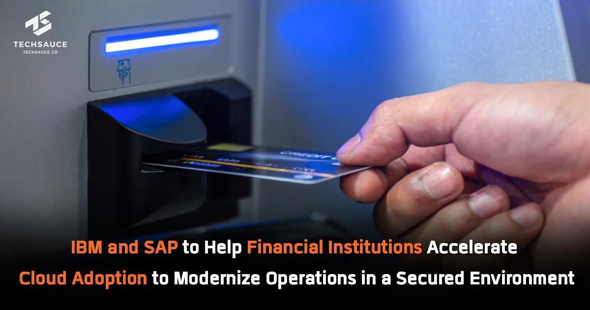 IBM and SAP to Help Financial Institutions Accelerate Cloud Adoption to Modernize Operations in ...