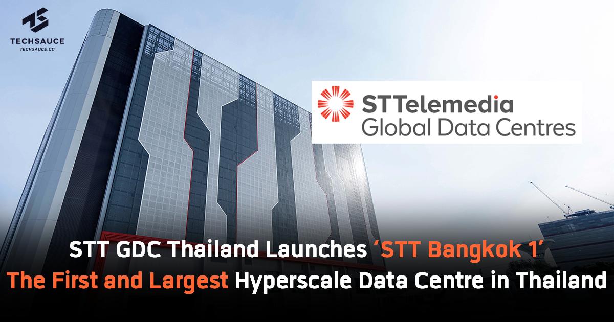 STT GDC Thailand Launches ‘STT Bangkok 1’, The First and Largest ...