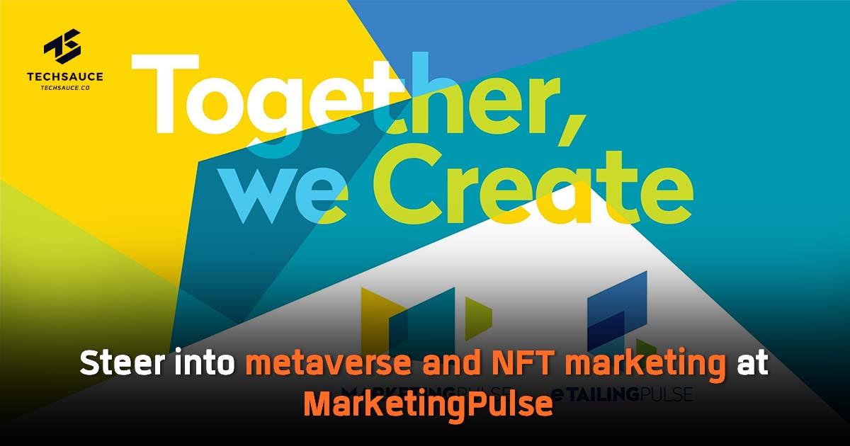 Steer into metaverse and NFT marketing at MarketingPulse | Techsauce