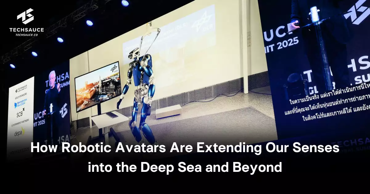 How Robotic Avatars Are Extending Our Senses into the Deep Sea and Beyond | Techsauce