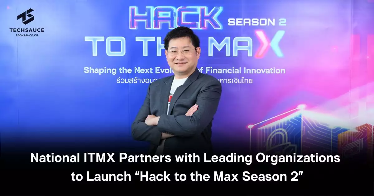 National ITMX Partners with Leading Organizations to Launch “Hack to the Max Season 2” | Techsauce