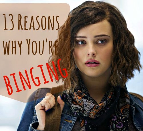 13 Reasons Why You're Binging - the Fitty