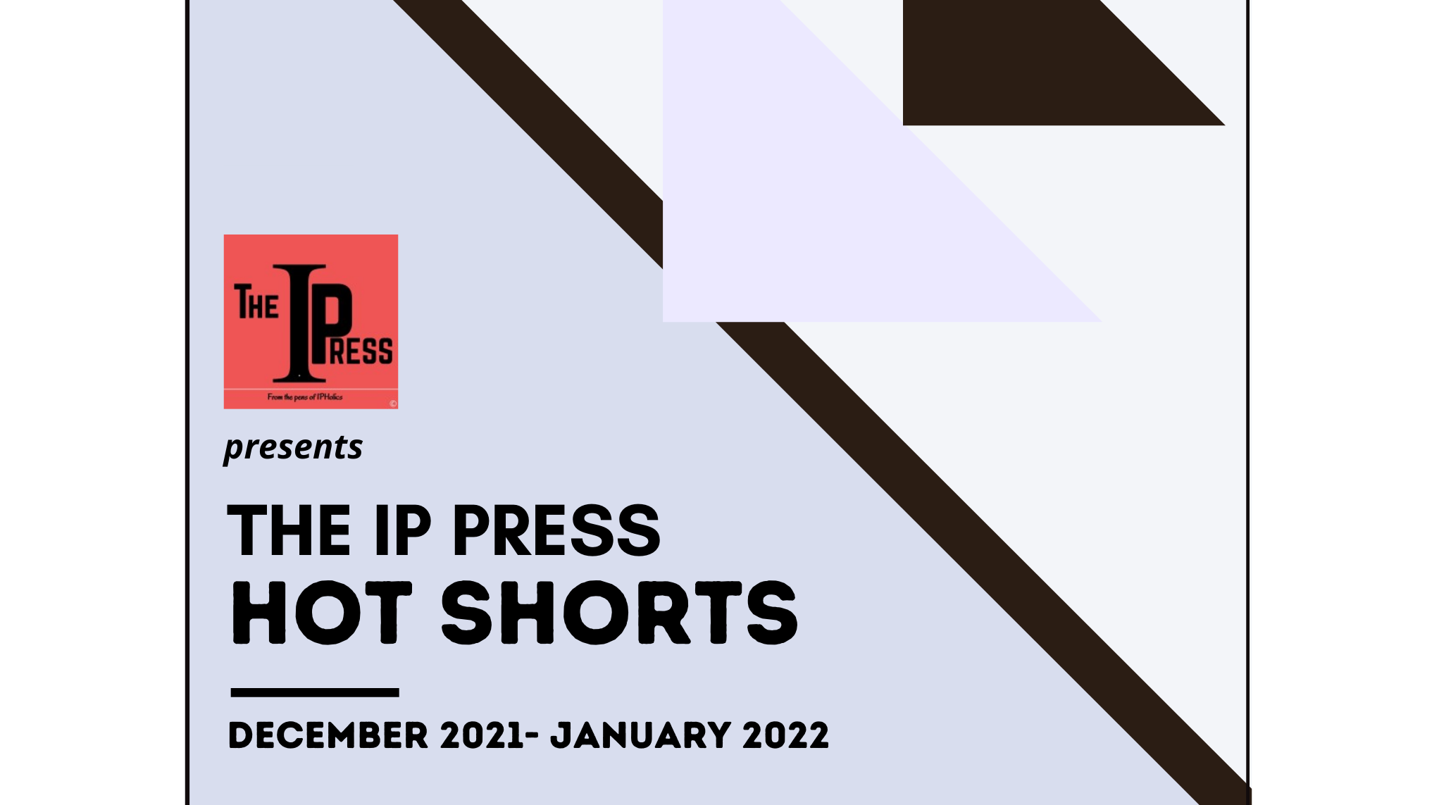 IP Hot Shorts December 2021-January 2022 – The IP Press