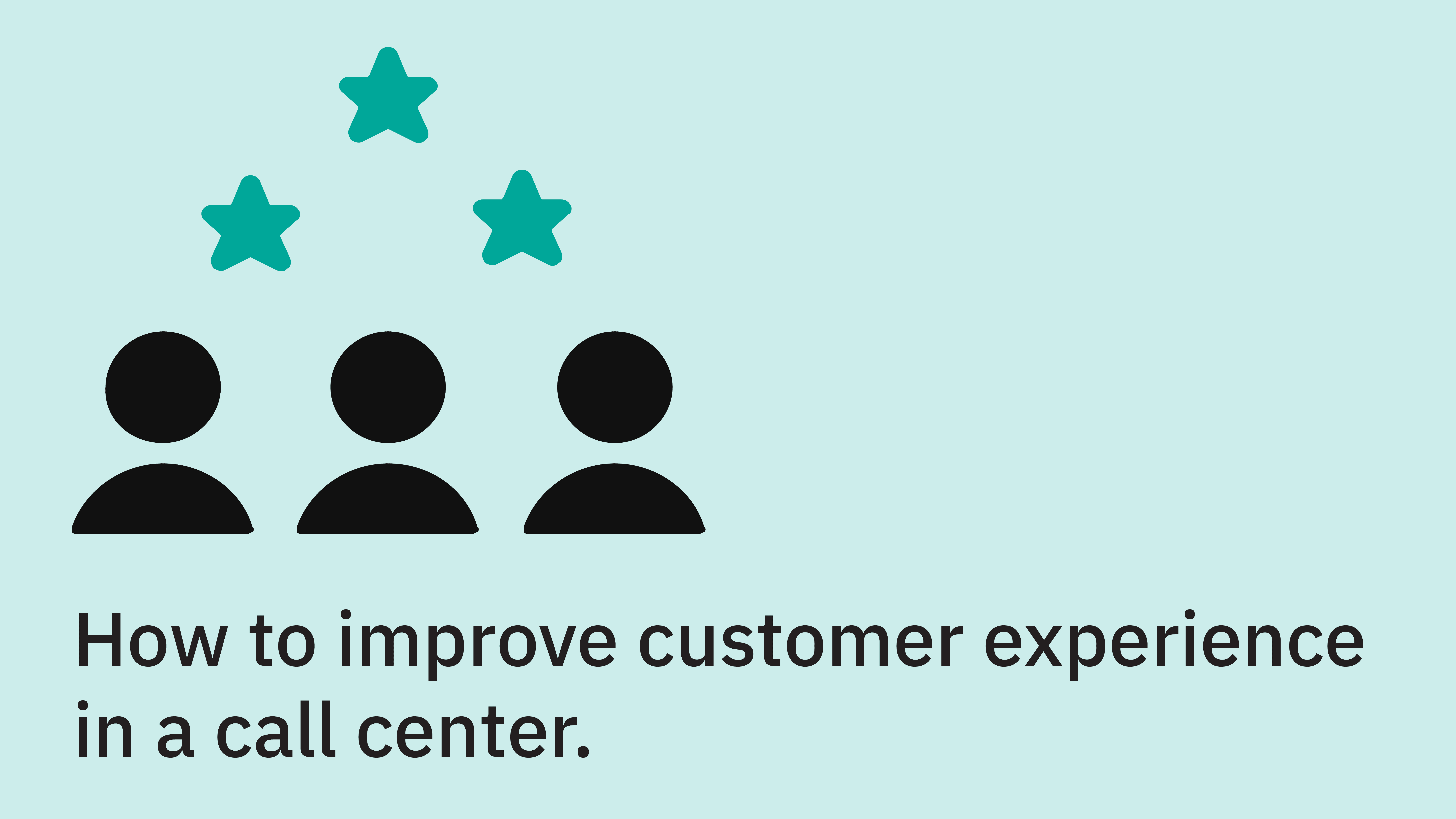 How to improve customer experience in a call center.