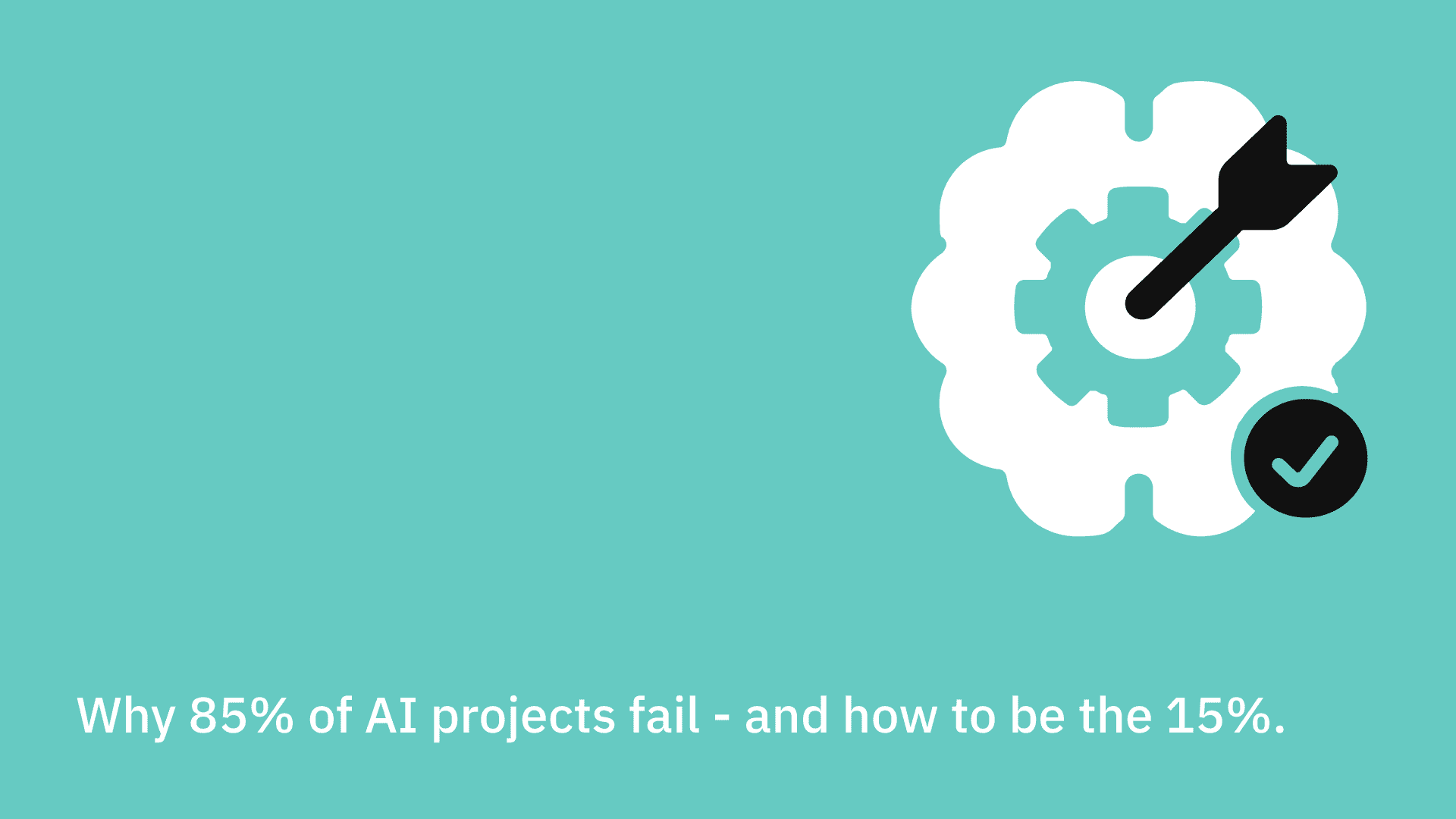Why 85% of AI Projects Fail - Be the 15% That Succeeds.
