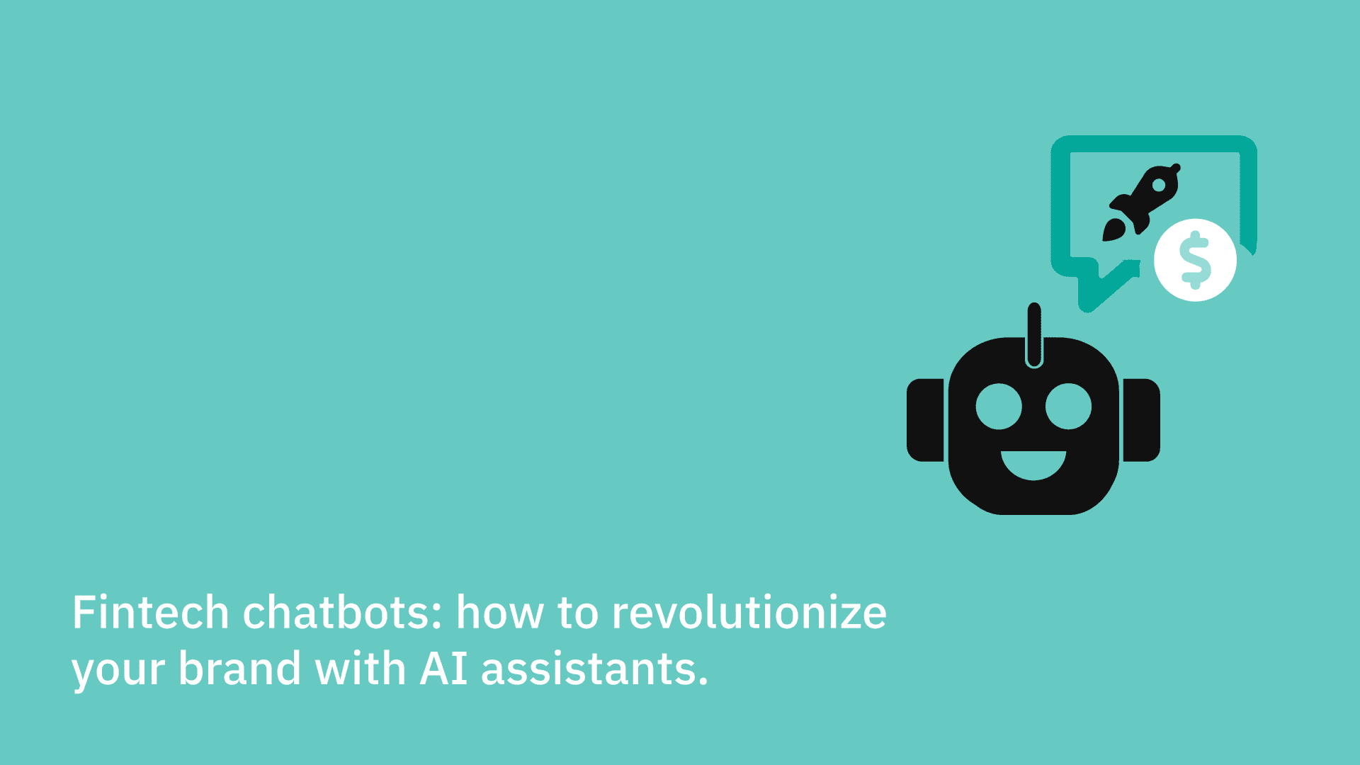 Fintech chatbots: how to revolutionize your brand with AI assistants.
