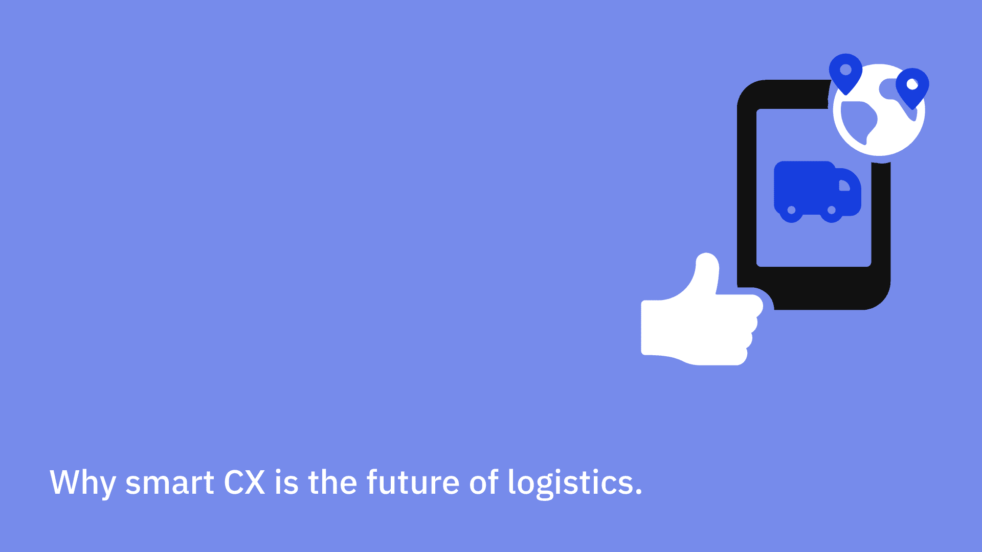 Why smart CX is the future of logistics.