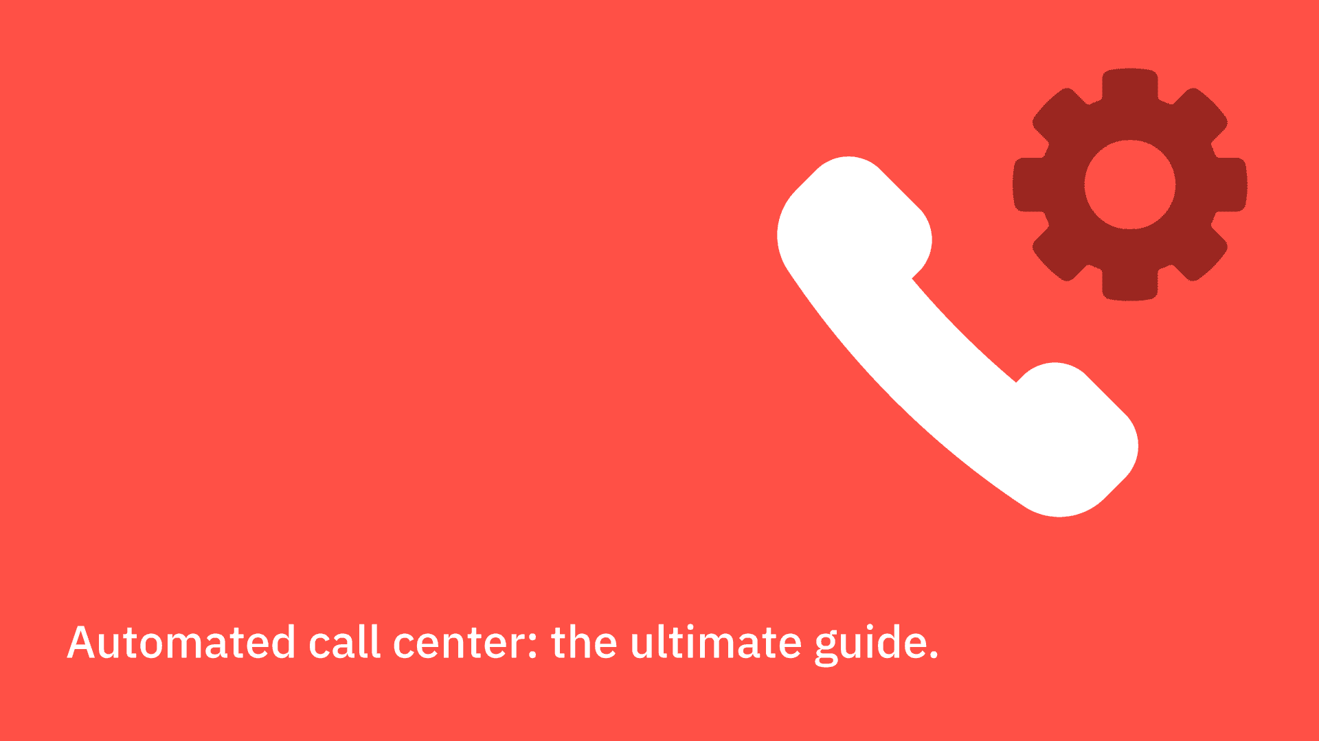 Automated call center: the ultimate guide